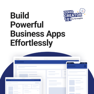 How to Build Powerful Business App with Zoho Creator - Incquet Insights